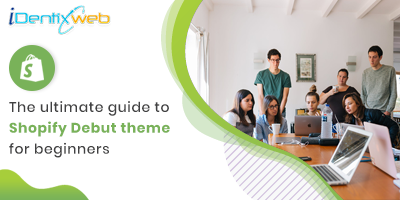 The ultimate guide to Shopify Debut theme [Updated for 2021]