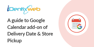 A guide to Google Calendar add-on of Delivery Date & Store Pickup